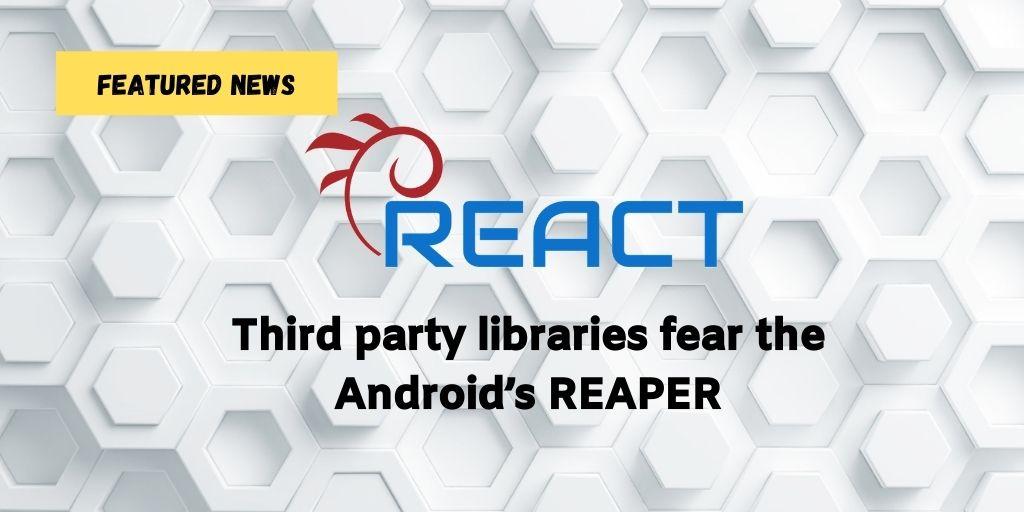 Third party libraries fear the Android’s REAPER | Cyberwatching
